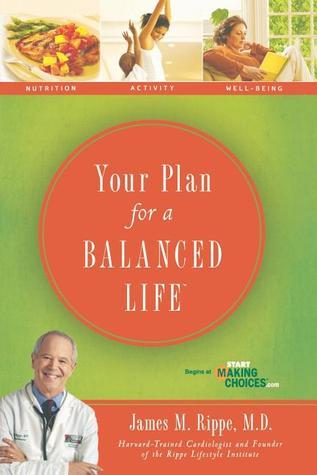Your Plan For a Balanced Life by Dr James Rippe | Goodreads