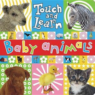 Touch and Learn Baby Animal (Touch and Learn by Jane Horne | Goodreads