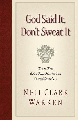 God Said It, Don't Sweat It: How to Keep Life's Petty Hassles from ...