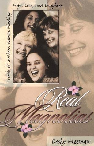 Real Magnolias: Stories of Southern Women Finding Hope, Love, and ...