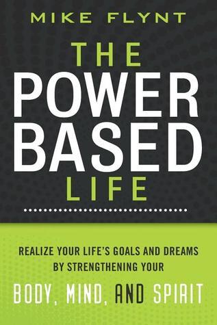 The Power-Based Life: Realize Your Life's Goals and Dreams by ...