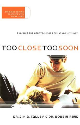 Too Close Too Soon: Avoiding the Heartache of Premature Intimacy by ...