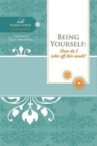 Being Yourself: How Do I Take Off This Mask? by Margaret Feinberg ...