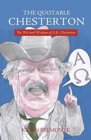 The Quotable Chesterton: The Wit and Wisdom of G.K. Chesterton by Kevin ...