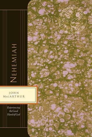 Nehemiah: Experiencing The Good Hand Of God by John F. MacArthur Jr ...
