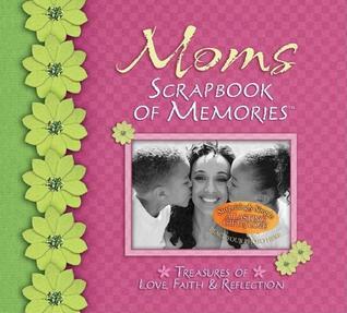Moms Scrapbook of Memories: Treasures of Love, Faith & Reflection by ...