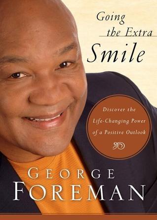 Going the Extra Smile by George Foreman | Goodreads