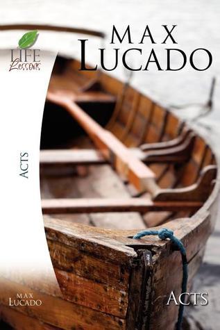 Lucado Study Guide: Acts (Life Lessons) by Max Lucado | Goodreads