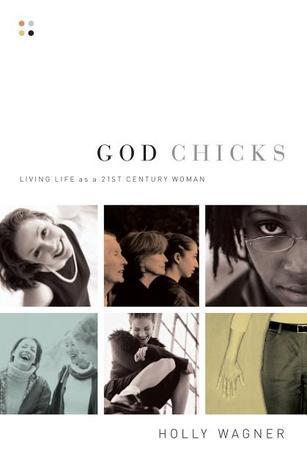 God Chicks: Living Life As A 21st Century Woman by Holly Wagner | Goodreads