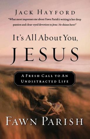 It's All About You, Jesus A Fresh Call To An Undistracted Life by Fawn ...