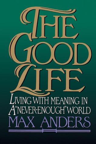 The Good Life by Max E. Anders | Goodreads