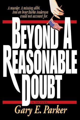 Beyond a Reasonable Doubt (Burke Anderson, #1) by Gary E. Parker ...