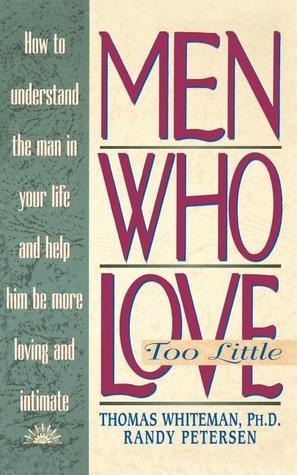 Men Who Love Too Little by Thomas A. Whiteman | Goodreads