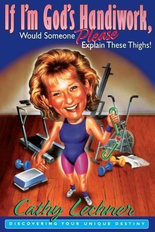 If I'm God's Handiwork, Would Someone Please Explain These Thighs ...