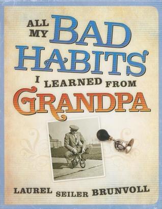 All My Bad Habits I Learned from Grandpa by Laurel Brunvoll | Goodreads