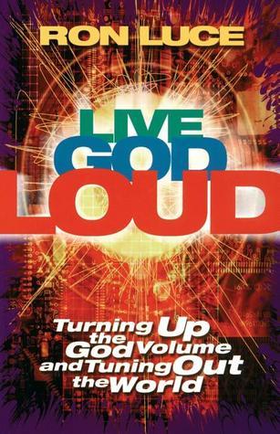 Live God Loud by Ron Luce | Goodreads