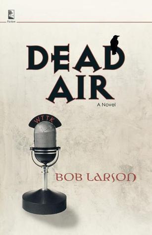 Dead Air (Dead Air Series, Book 1) by Bob Larson | Goodreads