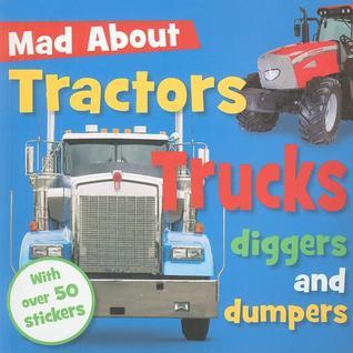 Mad about Tractors, Trucks, Diggers, and Dumpers [With Sticker(s)] by ...