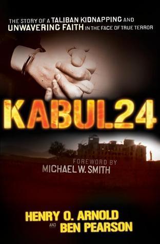 Kabul 24: The Story of a Taliban Kidnapping and Unwavering Faith in the ...