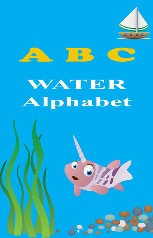 ABC Water Alphabet by Marsha Gomes-Mckie | Goodreads