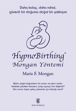 HypnoBirthing: Mongan Yöntemi by Marie F. Mongan | Goodreads