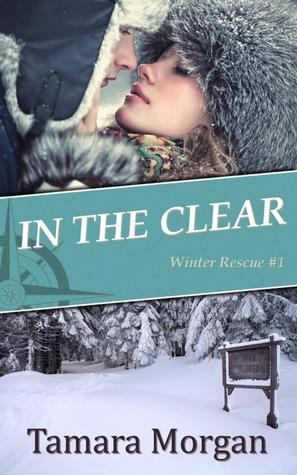 In the Clear (Winter Rescue, #1) by Tamara Morgan | Goodreads