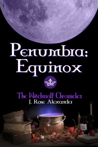 Penumbra: Equinox (The Witchwolf Chronicles #1) by J. Rose Alexander | Goodreads