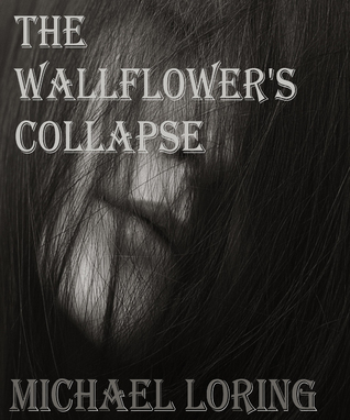 The Wallflower's Collapse by Michael Loring | Goodreads