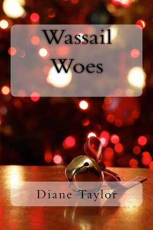 Wassail Woes by Diane Taylor | Goodreads
