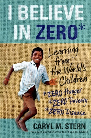 I Believe in ZERO: Learning from the World's Children by Caryl M. Stern ...