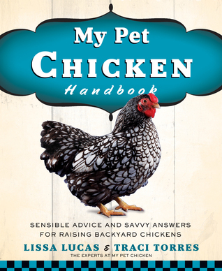 My Pet Chicken Handbook: Sensible Advice and Savvy Answers for Raising ...