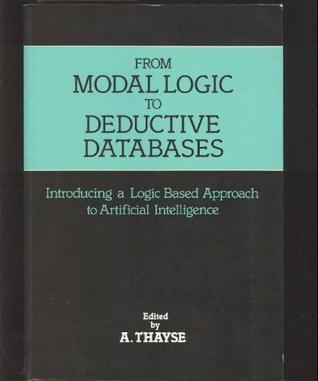 From Modal Logic to Deductive Databases: Introducing a Logic Based Approach to Artificial ...