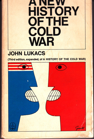 A New History Of The Cold War by John Lukacs | Goodreads