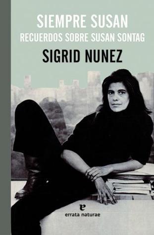 Siempre Susan. Recuerdos Sobre Susan Sontag by Sigrid Nunez | Goodreads