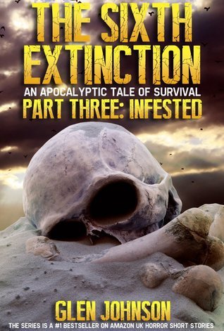 Infested (The Sixth Extinction, #3) by Glen Johnson | Goodreads