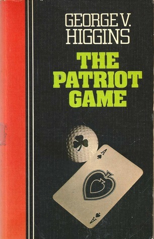 The Patriot Game by George V. Higgins | Goodreads