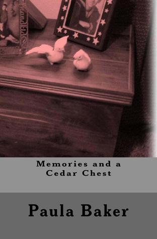 Memories and a Cedar Chest by Paula Baker | Goodreads