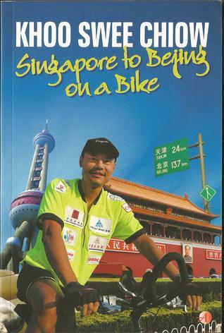 Singapore to Beijing on a Bike by Khoo Swee Chiow | Goodreads