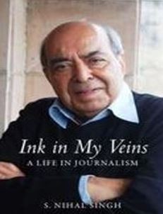 Ink in My Veins: A Life in Journalism by S. Nihal Singh | Goodreads