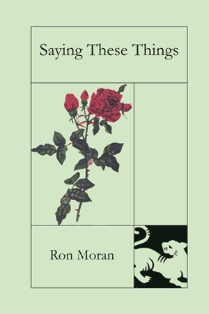 Saying These Things by Ronald Moran | Goodreads