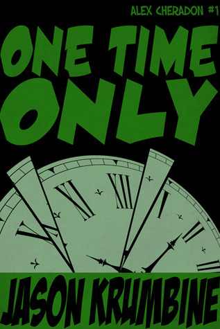 One Time Only (Alex Cheradon #2.1) by Jason Krumbine | Goodreads
