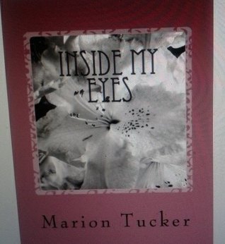 Inside My Eyes by Marion Tucker | Goodreads