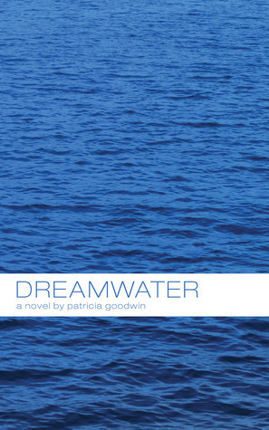 Dreamwater by Patricia Goodwin | Goodreads