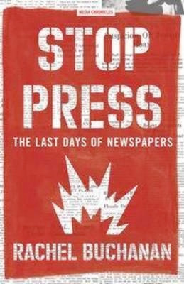 Stop Press: the last days of newspapers by Rachel Buchanan | Goodreads