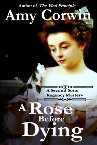 A Rose Before Dying (Second Sons, #2) by Amy Corwin | Goodreads
