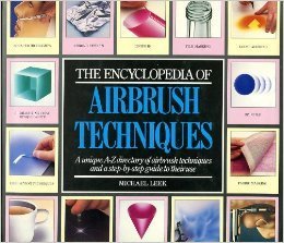 The Encyclopedia Of Airbrush Techniques: A unique A-Z directory of ...