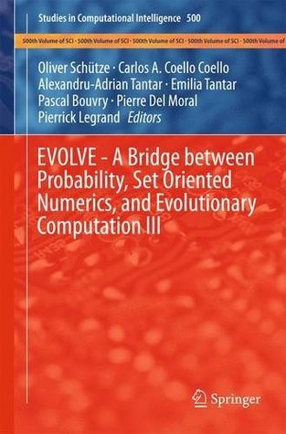 EVOLVE - A Bridge between Probability, Set Oriented Numerics, and Evolutionary Computation III ...