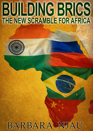 Building BRICs: The new scramble for Africa by Barbara Njau | Goodreads
