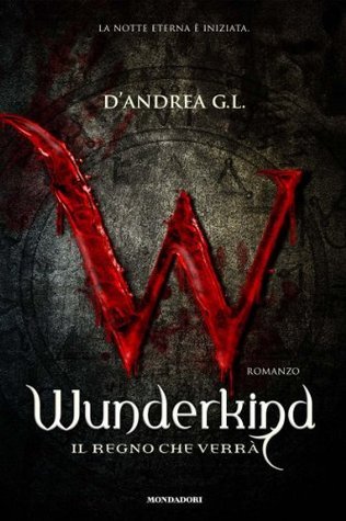 Il regno che verrà (Wunderkind, #3) by G.L. D'Andrea | Goodreads