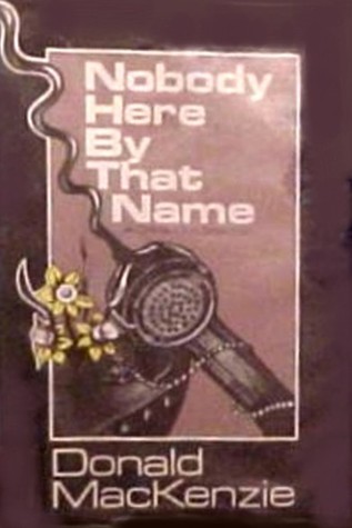 Nobody here by that name by Donald MacKenzie | Goodreads
